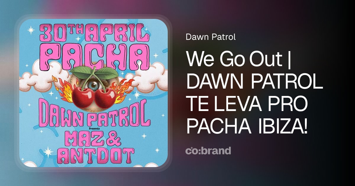 We Go Out | DAWN PATROL TE LEVA PRO PACHA IBIZA!