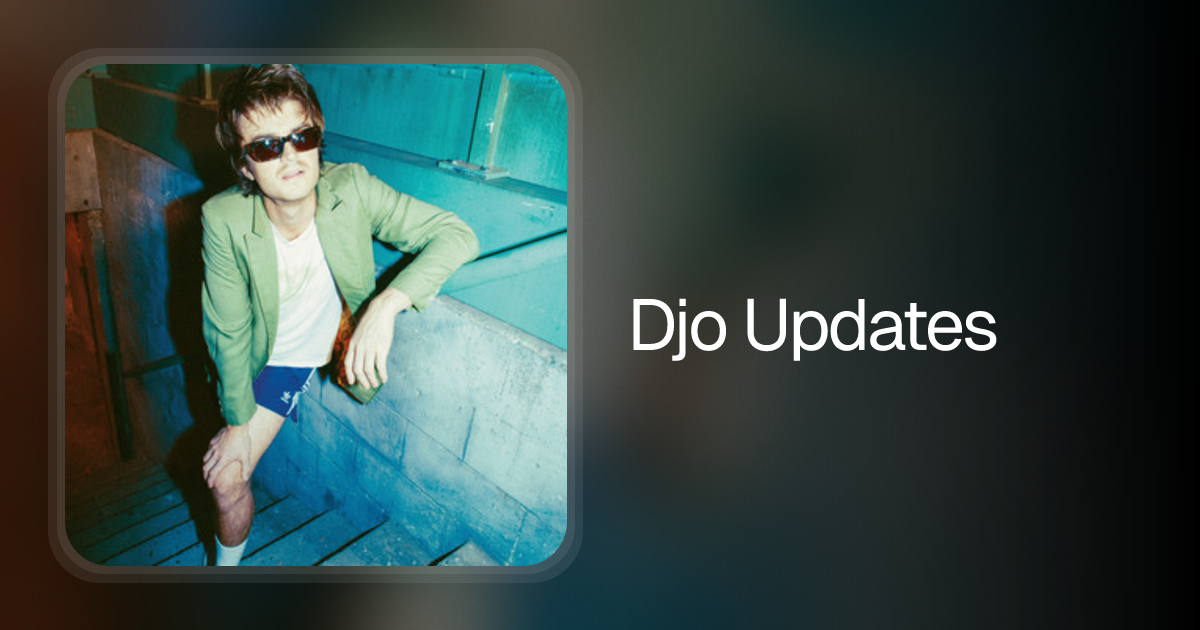 Djo Updates