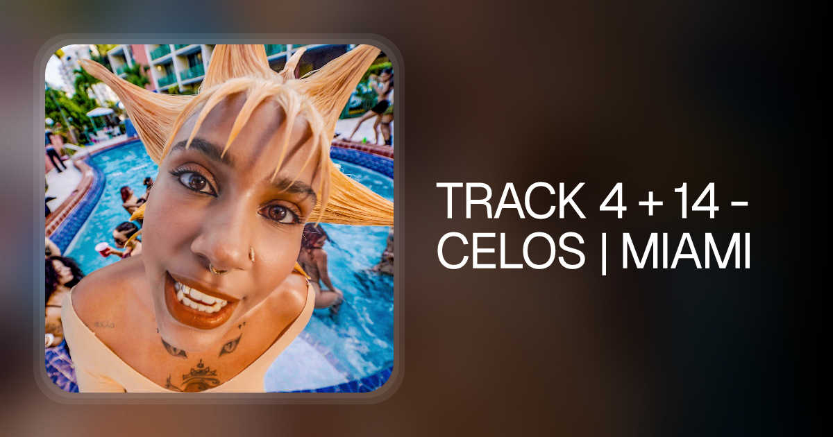 TRACK 4 + 14 - CELOS | MIAMI