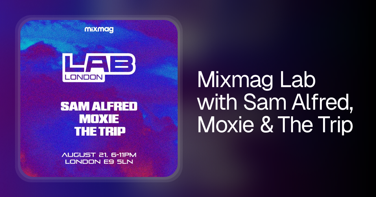 Mixmag Lab with Sam Alfred, Moxie & The Trip
