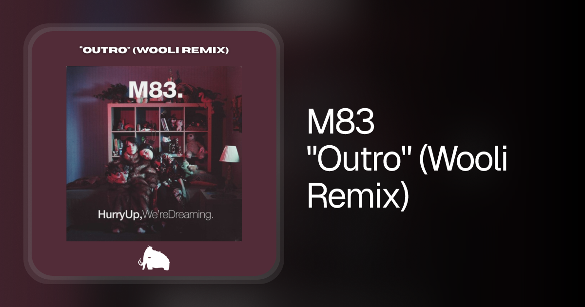 M83 "Outro" (Wooli Remix)